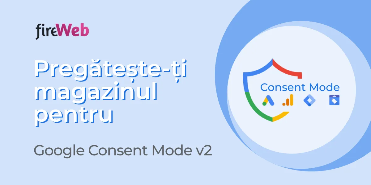 Google Consent Mode, Implementare rapidă și eficienă - FireWeb